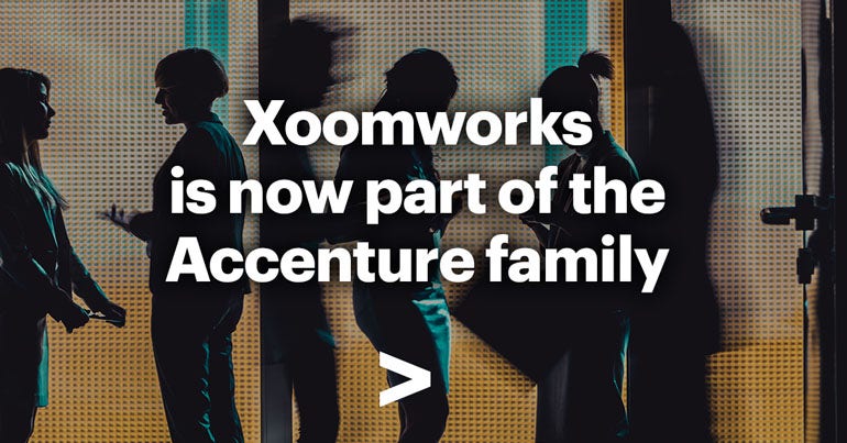 Xoomworks is now part of the Accenture family